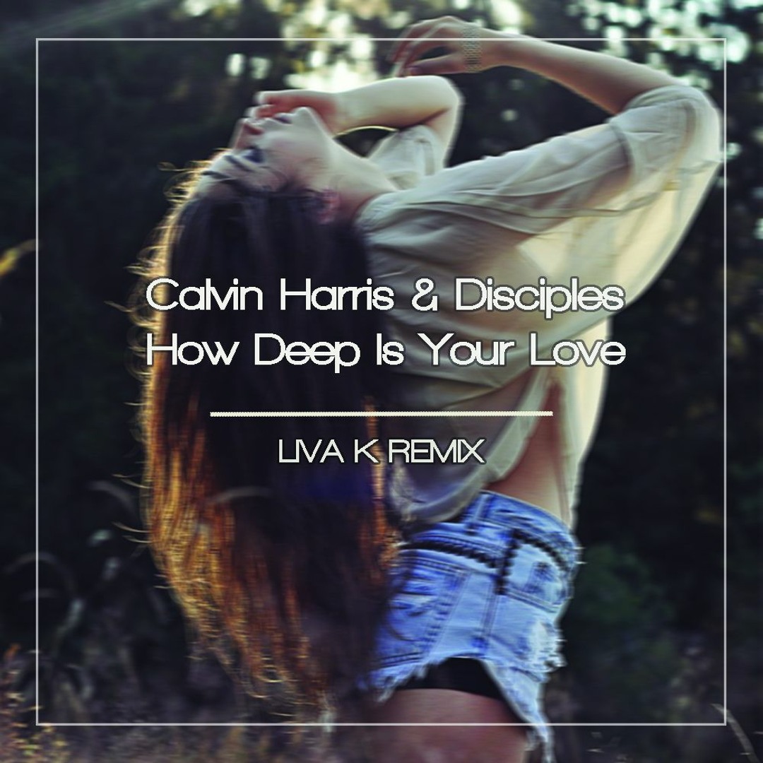 Stream Calvin Harris & Disciples - How Deep Is Your Love (Liva K Remix ...