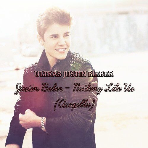 Stream Justin Bieber - Nothing Like Us (Acapella) | (جاستن بيبر ...
