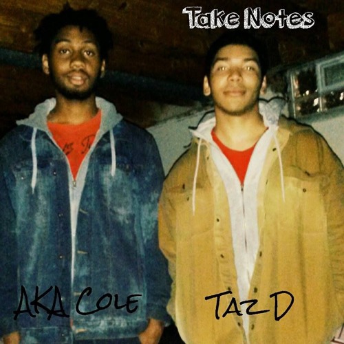 Stream Take Notes (AKA Cole & Taz D) by Taz D | Listen online for free ...