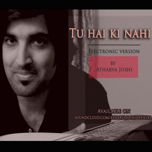 Stream Tu Hai Ki Nahi | Roy | Electronic Solo Version | Singer and music: Atharva Joshi by ...