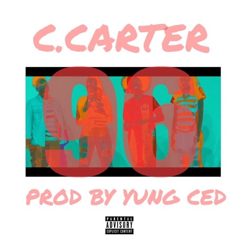 Stream C Carter- 96 (prod. by Yung Ced) by Iam_CCarter | Listen online ...