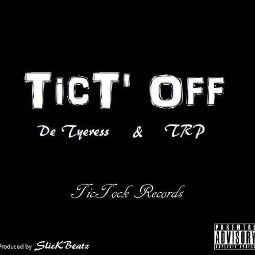 Stream TicT' Off - Feat. De. Tyeress & TRP (Prod. By SlicKBeatz) by ...