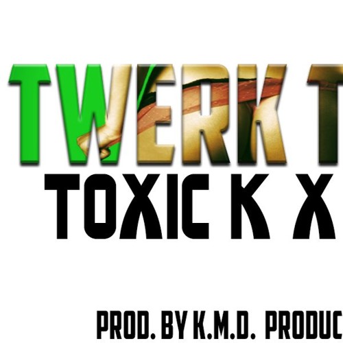 Stream Toxic X T.A - Twerk That by K.M.D. Productions | Listen online ...