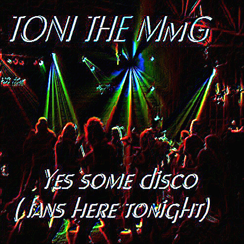 Stream Toni The MmG - Yes some disco fans (here tonight) by Toni The ...