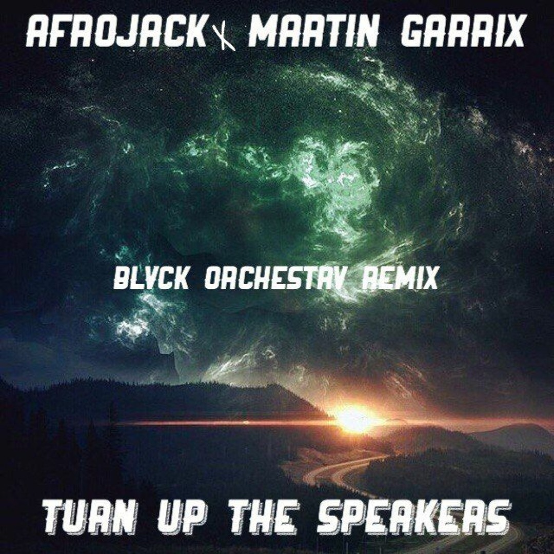 Stream Afrojack & Martin Garrix - Turn Up The Speakers (Blvck Orchestrv Remix) by Blvck ...