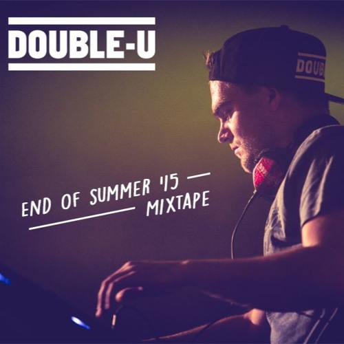 Stream Double-U - End Of Summer '15 Mixtape by Double-U (DJ) | Listen ...