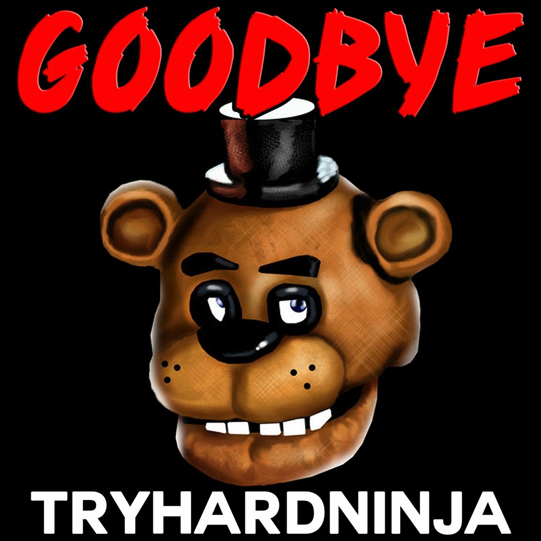 Listen to Five Night's At Freddy's Song "Goodbye" TryHardNinja and ...