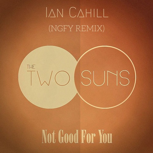 Stream Not Good For You (Ian Cahill NGFY Remix) by Ian.Cahill.Official ...