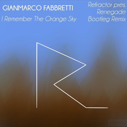 Stream Gianmarco Fabbretti - I Remember the Orange Sky (Refractor pres. Renegade Blue Bootleg ...