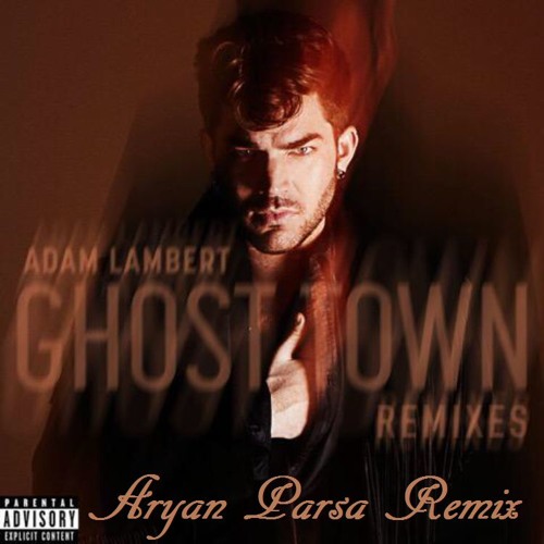 Stream Adam Lambert - Ghost Town (Aryan Parsa Bootleg) by Aryan Parsa ...