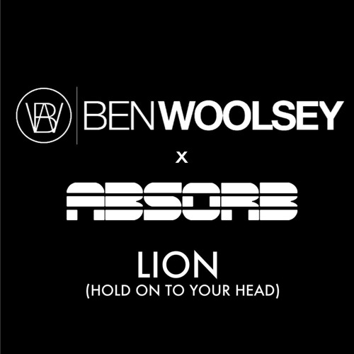 Stream Ben Woolsey Feat. ABSORB - Lion (Hold On To Your Head) BBC ...