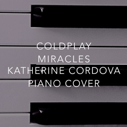 Stream Coldplay - Miracles (Katherine Cordova piano cover) by Katherine ...