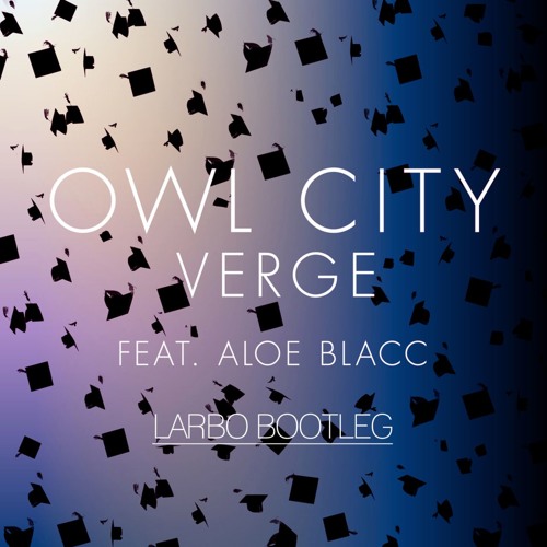 Stream Owl City - Verge (Larbo Bootleg) [FREE DOWNLOAD] by Larbo ...