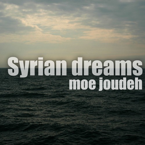 Stream Syrian Dreams by Moe Joudeh (♪oudeh Music) | Listen online for ...