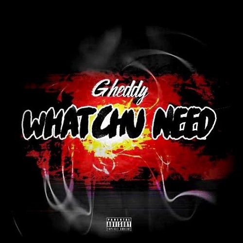 Stream WHATCHU NEED by gHeddy | Listen online for free on SoundCloud