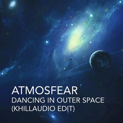 Stream Atmosfear - Dancing In Outer Space (Khillaudio Edit) - FREE ...