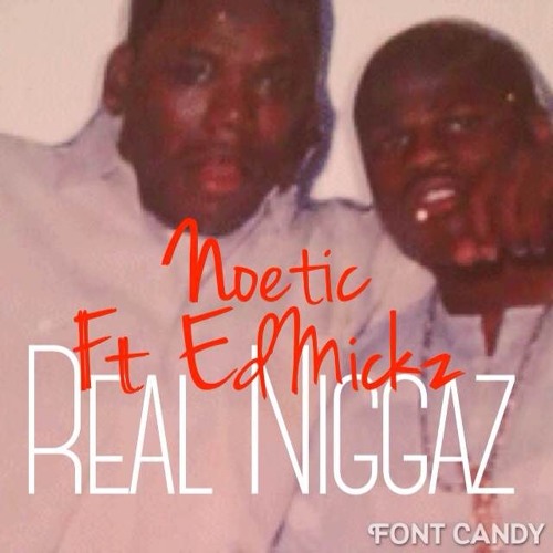Stream Noetic ft Ed Mickz - Real Niggaz (prod. by Corleone) by Noetic ... Stream Noetic ft Ed Mickz - Real Niggaz (prod. by Corleone) by Noetic ...