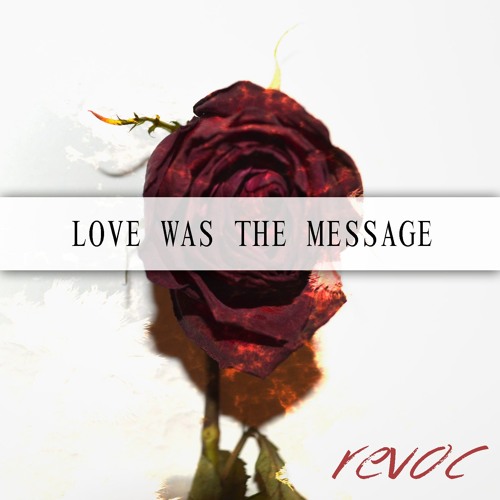 Stream Revoc - Love Was The Message by Revoc | Listen online for free ... Stream Revoc - Love Was The Message by Revoc | Listen online for free ...