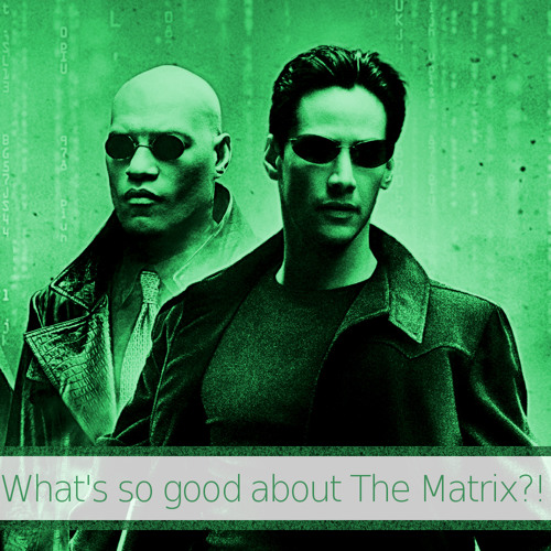 Stream What's so good about The Matrix?! by Embassy of Time | Listen ...