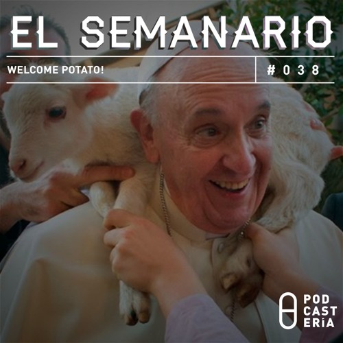 Stream Semanario No. 38 - Welcome Potato! Papa Francisco, Enrique Peña ...