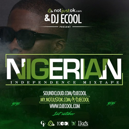 Stream DJ Ecool & NotJustOk present Nigeria @55 mixtape by ECool ...