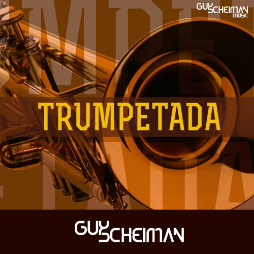 Stream Guy Scheiman -Trumpetada (SNIPPET ) OUT NOW ON ALL MAJOR STORES ...