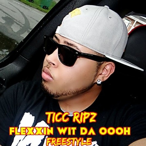 Stream Ticc Ripz - Flexxin Wit Da Oooh (Freestyle) by Ticc Ripz Official Page | Listen online ...