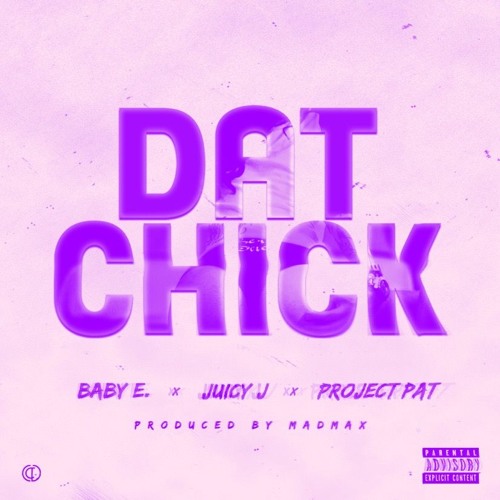 Stream Baby E - Dat Chick Ft. Juicy J+Project Pat (Produced by MadMax ...