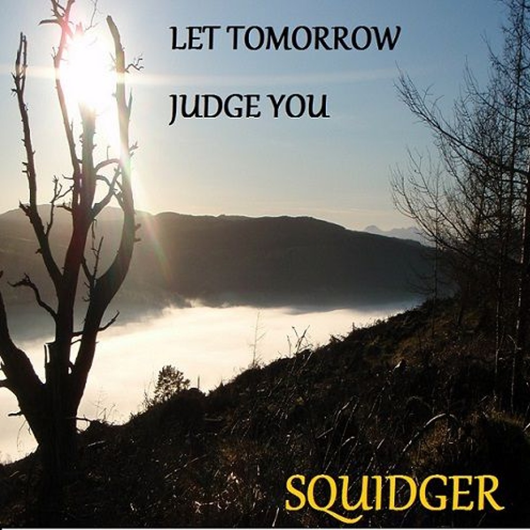 Stream Squidger Squidger | Listen to Squidger -let tomorrow judge you ...