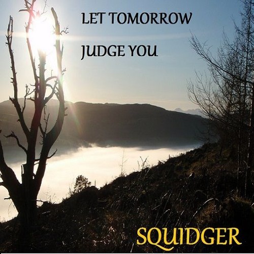 Stream Squidger Squidger | Listen to Squidger -let tomorrow judge you ...