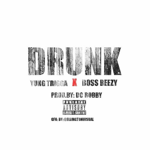 Stream Yung Trigga x Boss Beezy - Drunk [Prod. By DC Robby] by ...