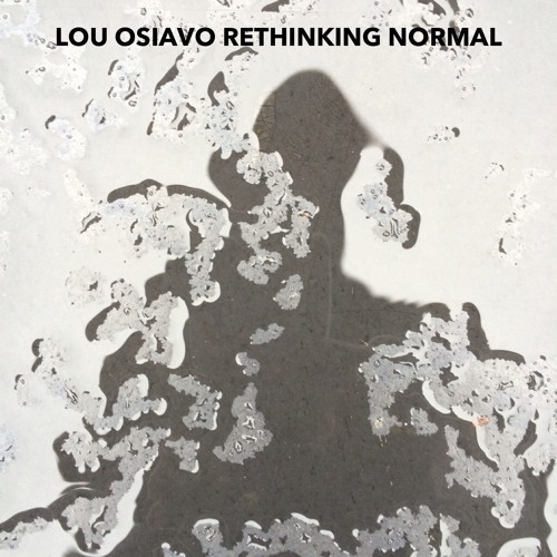 Stream Rethinking Normal by Lou Osiavo | Listen online for free on SoundCloud