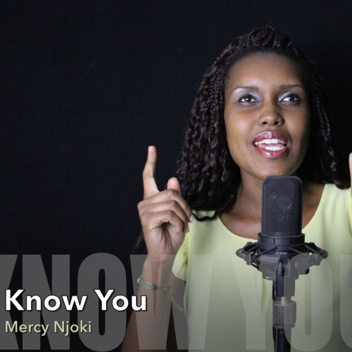 Stream Know You (Vocals)- Mercy Njoki (@MercyNjoki254) by theMNproject ...