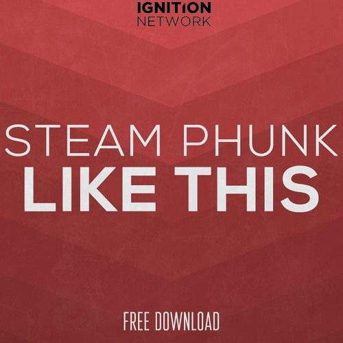 Stream Steam Phunk - Like This by Ignition Music | Listen online for ... Stream Steam Phunk - Like This by Ignition Music | Listen online for ...