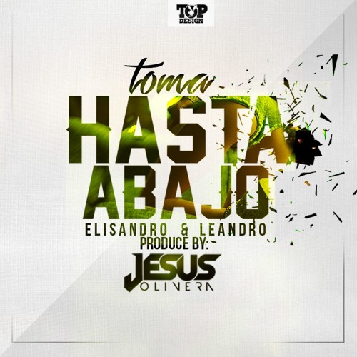 Stream 98 - 128 - Toma Hasta Abajo - Jesus Olivera Ft Elisandro ...