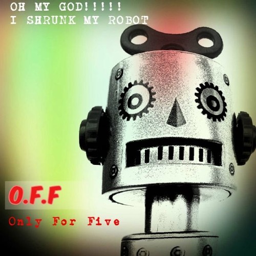 Stream Oh My God !!! I Shrunk My Robot !! by O.F.F | Listen online for ...