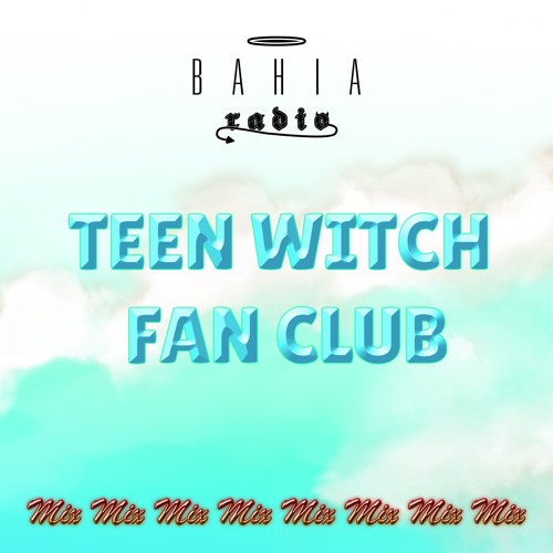 Stream Teen Witch Fan Club - Bahia Radio Party 10th Oct 2015 by BAHIA ...