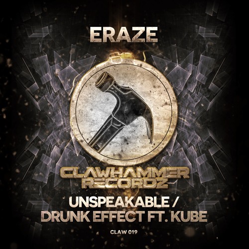 Stream ERAZE - UNSPEAKABLE/DRUNK EFFECT FT. KÜBE (CLIPS) CLAW 019 (OUT ...