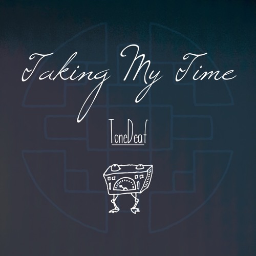 Stream Taking My Time by Tonedeaf | Listen online for free on SoundCloud