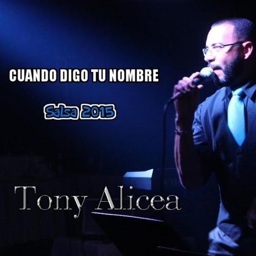 Stream Cuando Digo Tu Nombre - Tony Alicea-Salsa2015/2016 by LAINA EN ...