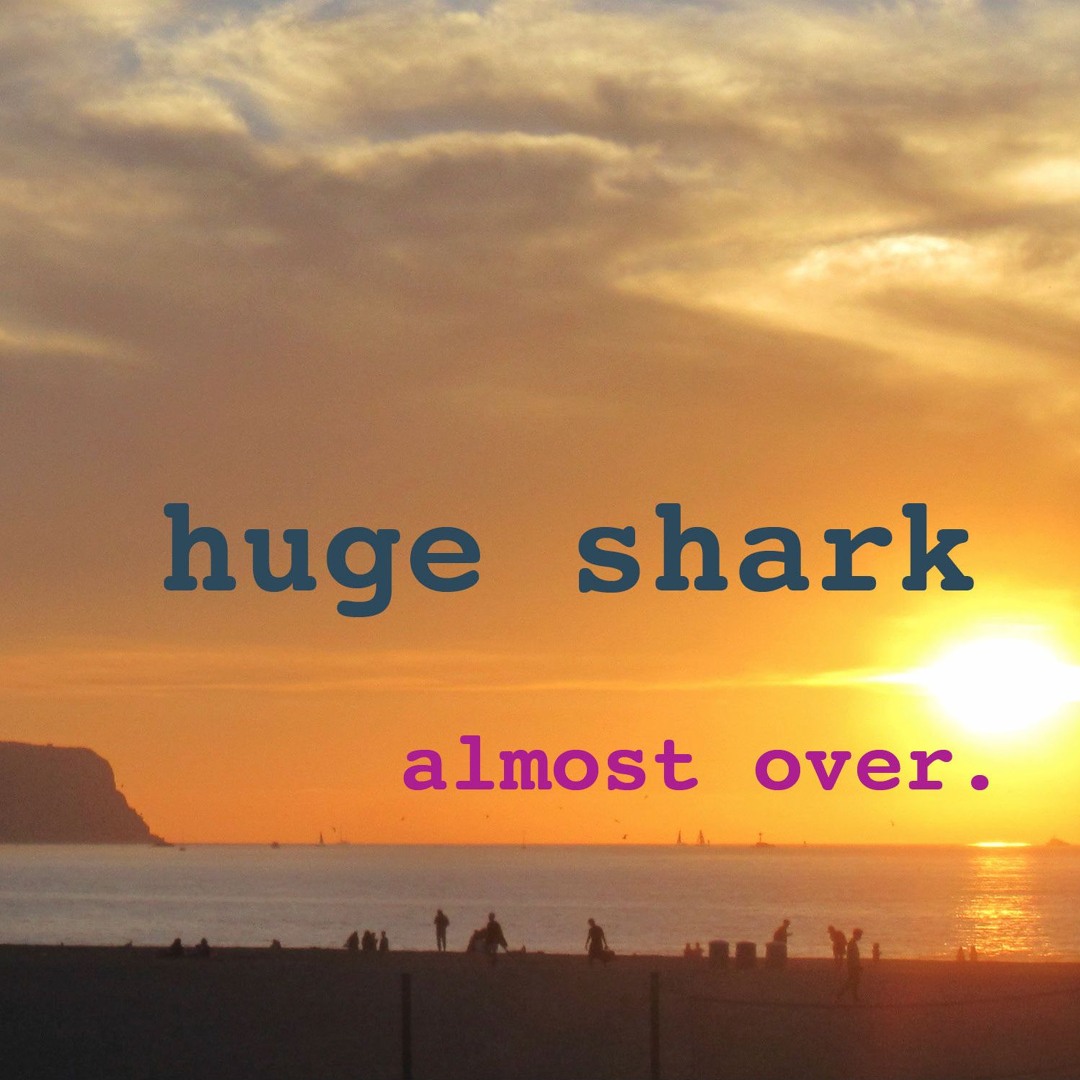 Stream Huge Shark | Listen to Almost Over playlist online for free on ...