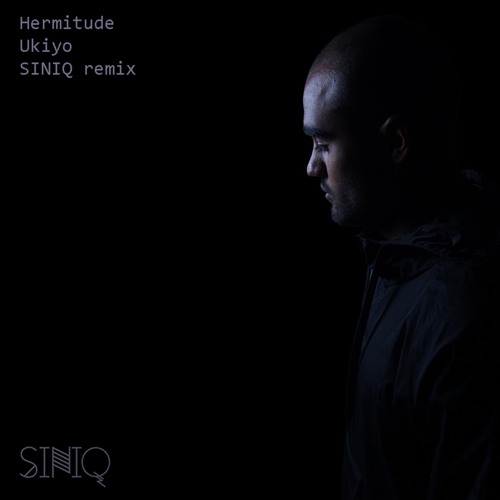 Hermitude - Ukiyo (SINIQ Remix) by SINIQ - Free download on ToneDen