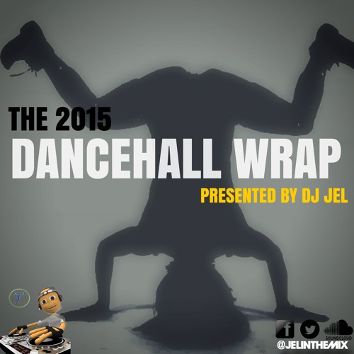 Stream DJ JEL PRESENTS | 2015 DANCEHALL WRAP by DJ JEL | The Soca Boss ...