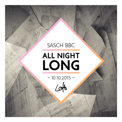 Stream Sasch BBC - All Night Long - LOFT Club - 10.10.2015 by SASCH BBC ... Stream Sasch BBC - All Night Long - LOFT Club - 10.10.2015 by SASCH BBC ...