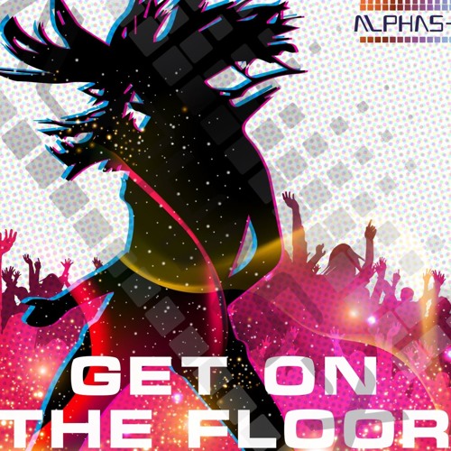 Stream Get On The Floor (Radio Edit Soundcloud) by Alphas-X | Listen ...