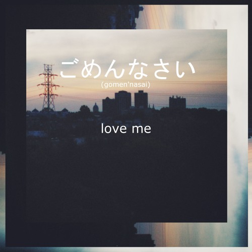 Stream gomen'nasai | Listen to Love Me EP playlist online for free on ...