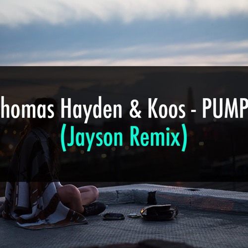 Thomas Hayden & Koos - PUMP! (Jayson Remix) by Unsignedfuturerecords ...