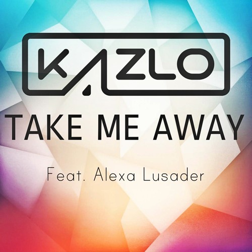 Stream Take Me Away (feat. Alexa Lusader) by Kazlo | Listen online for ... Stream Take Me Away (feat. Alexa Lusader) by Kazlo | Listen online for ...