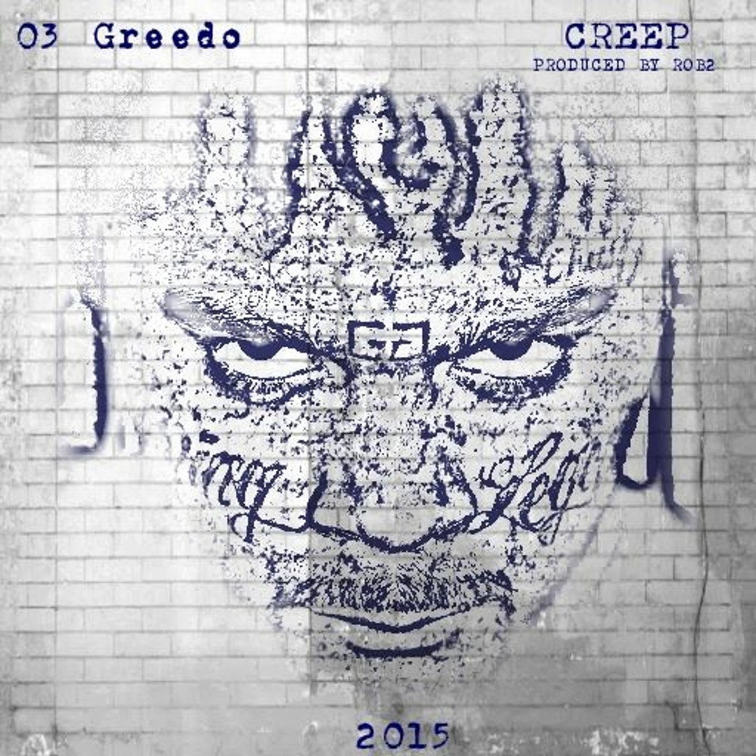 Stream 03 Greedo X Rob2 - Creep 2015 by 03 GREEDO aka GreedyGiddy ...