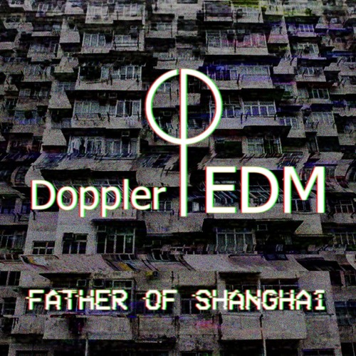 Stream Doppler EDM - Father of Shanghai by Doppler EDM | Listen online ...